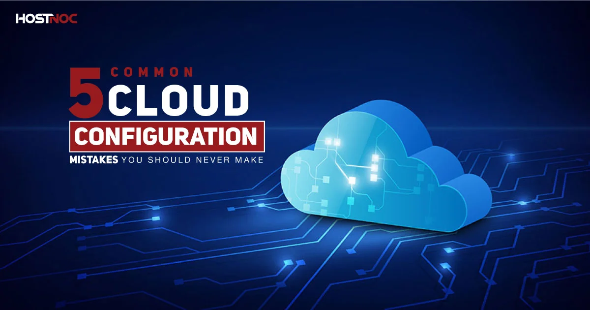 5 Common Cloud Configuration Mistakes You Should Never Make