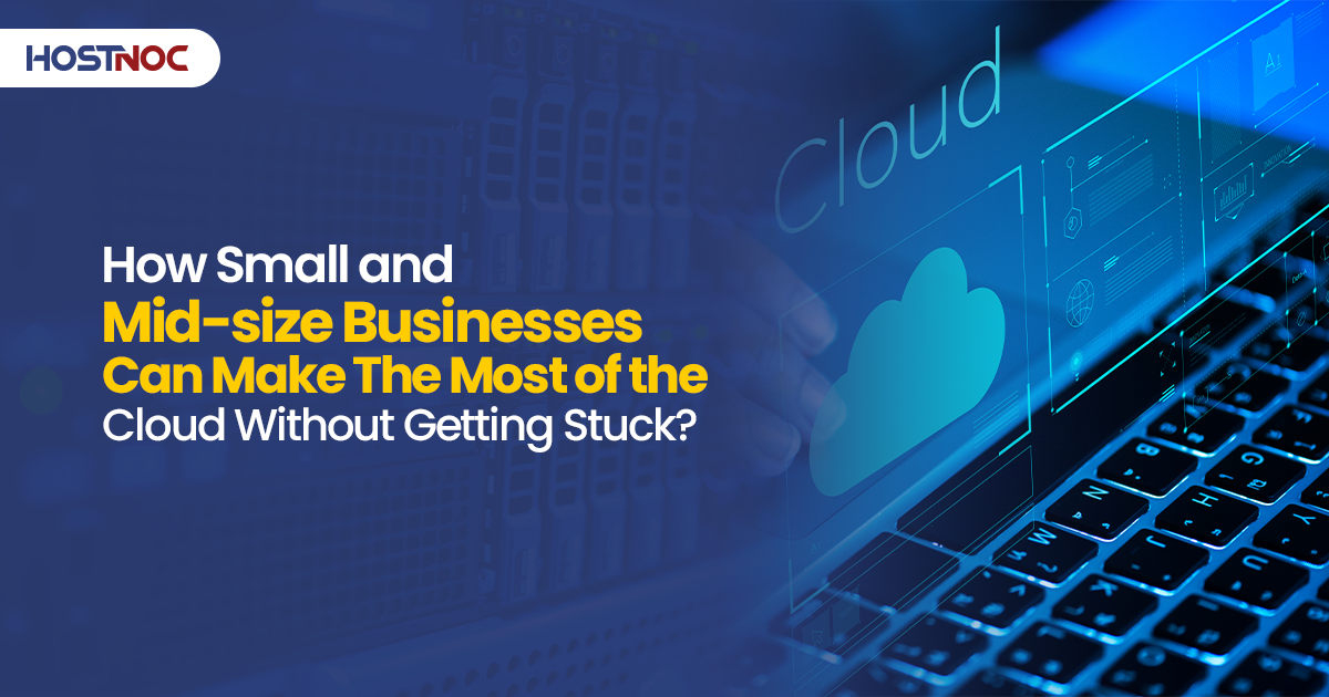 How Small And Mid-size Businesses Can Make The Most Of The Cloud ...